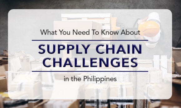 What You Need to Know About Supply Chain Challenges in the Philippines ...